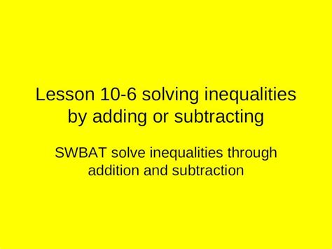 Ppt Lesson 10 6 Solving Inequalities By Adding Or Subtracting Swbat Solve Inequalities Through