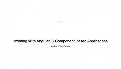 Working With Angularjs Component Based Applications