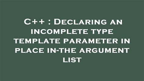C Declaring An Incomplete Type Template Parameter In Place In The Argument List YouTube