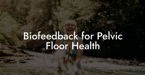 Biofeedback For Pelvic Floor Health Pelvic Floor Therapy Exercises
