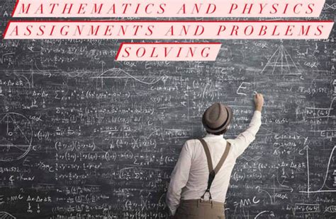 Solve Your Physics Or Mathematics Assignments