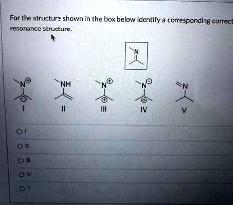 Solved For The Structure Shown In The Box Below Identify A Corresponding Correct Resonance
