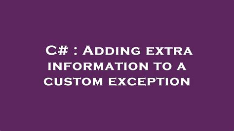 C Adding Extra Information To A Custom Exception Youtube