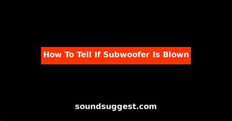 How To Tell If Subwoofer Is Blown
