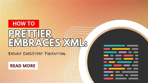 Prettier Embraces XML Ensure Consistent Formatting Prettier Embraces XML Ensure Consistent Formatting