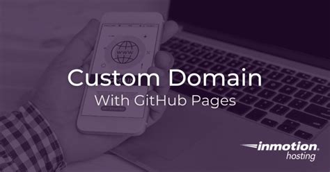 How To Use A Custom Domain With GitHub Pages InMotion Hosting
