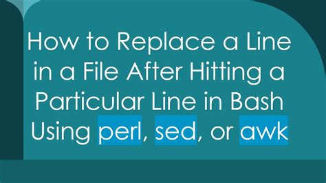 How To Replace A Line In A File After Hitting A Particular Line In Bash Using Perl Sed Or Awk