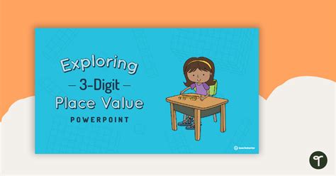 Exploring 3 Digit Place Value PowerPoint Teach Starter