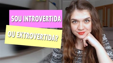 Sou Introvertida Ou Extrovertida Youtube