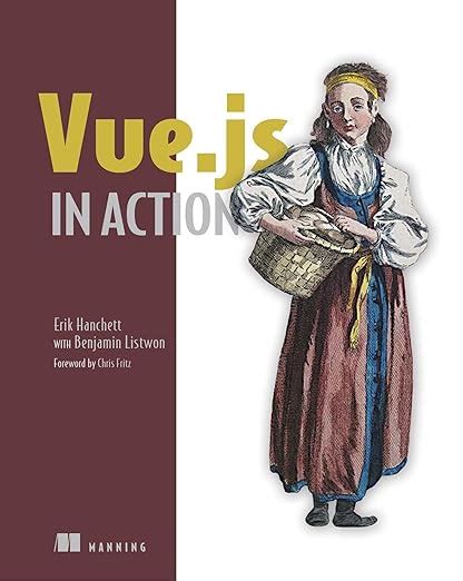 Vue Js In Action Hanchett Erik Listwon Benjamin 9781617294624
