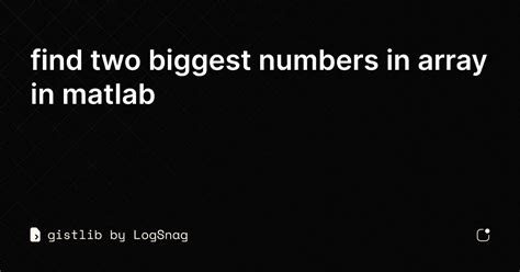 Gistlib Find Two Biggest Numbers In Array In Matlab