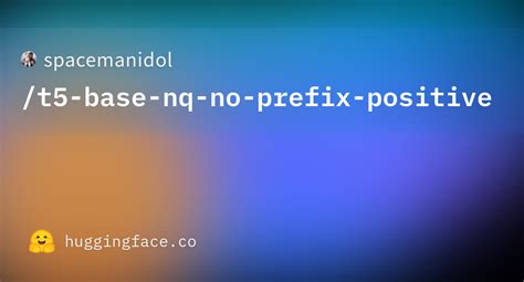 Spacemanidol T Base Nq No Prefix Positive Hugging Face
