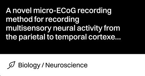 A Novel Micro Ecog Recording Method For Recording Multisensory Neural Activity From The Parietal