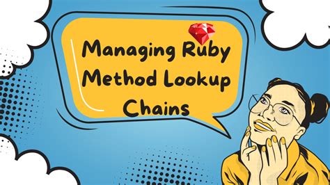 Managing Method Lookup Chains In Large Ruby Applications A Best Practices Guide
