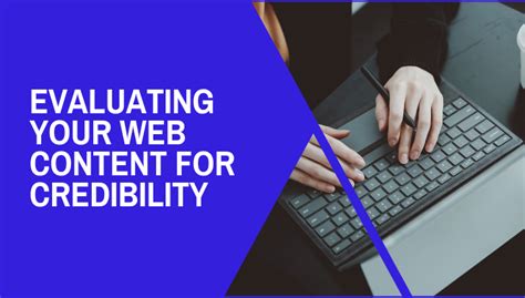 4 Things To Look For When Evaluating Your Web Content For Credibility