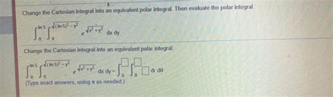 Solved Change The Cartesian Integral Into An Equivalent Chegg