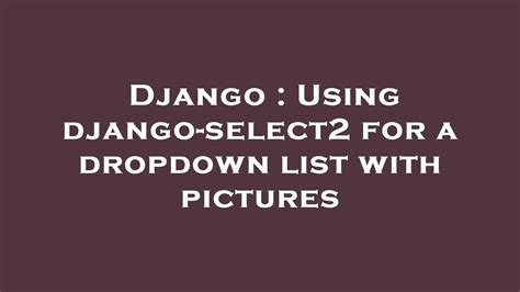 django using django select2 for a dropdown list with pictures youtube