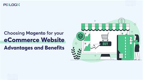 Choosing Magento For Your Ecommerce Website Advantages And Benefits In 2024