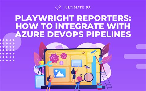 Playwright Reporters How To Integrate With Azure Devops Pipelines Ultimate Qa