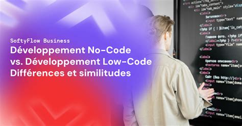 No Code Vs Low Code Différences Et Similitudes Softyflow