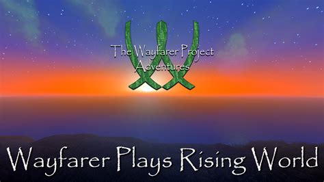 Wayfarer Plays Rising World The Wayfarer Project