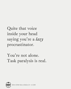 Task Paralysis Is REAL You Re Not A Lazy Procrastinator Becoming UnBusy