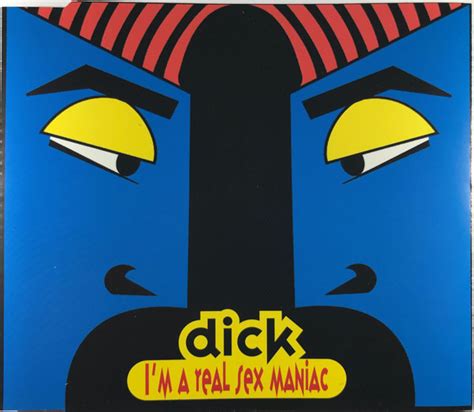 Dick I M A Real Sex Maniac Cd Discogs