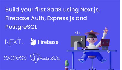 Creating The Perfect Saas Boilerplate Using Nextjs Firebase Auth Expressjs And Postgresql