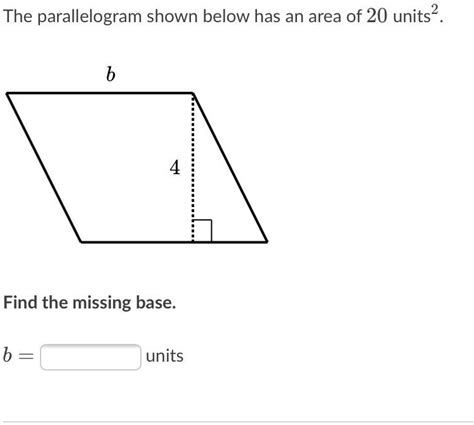 Solved The Parallelogram Shown Below Has An Area Of 20 Units Squared Find The Missing Base