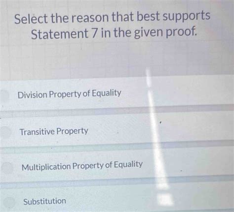 Solved Select The Reason That Best Supports Statement 7 In The Given Proof Division Property