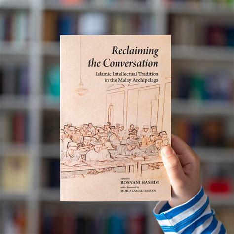 Reclaiming The Conversation Islamic Intellectual Tradition In Malay A
