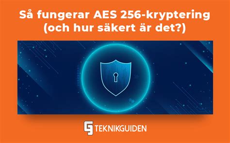 så fungerar aes 256 bit kryptering teknikguiden