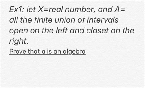 Solved Ex Let X Real Number And A All The Finite Union Chegg
