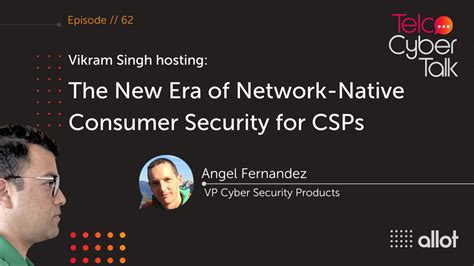 The New Era Of Network Native Consumer Security For Csps Allot
