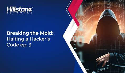 Breaking The Mold Halting A Hackers Code Ep 3 Hillstone Networks