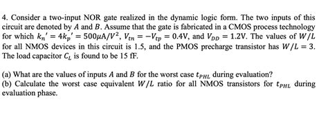 Solved Consider A Two Input Nor Gate Realized In The Dynamic Logic Form The Two Inputs Of This