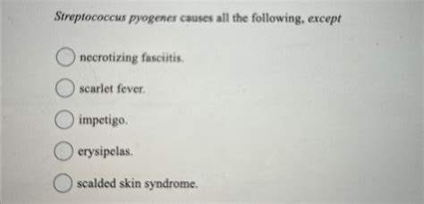 Solved Streptococcus Pyogenes Causes All The Following
