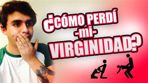 Como PerdÍ Mi Virginidad Youtube