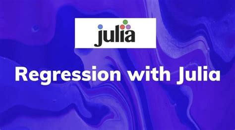 Regression With Julia Machine Learning Geek