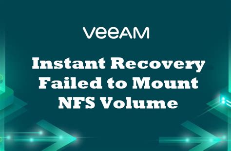 Troubleshooting Veeam Instant Recovery Failed To Mount Nfs Volume