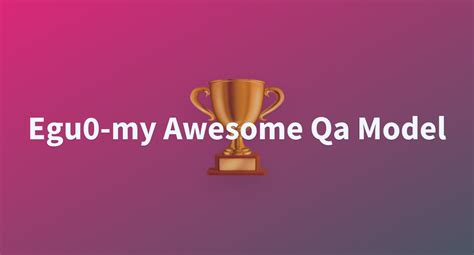 Egu0 Egu0 My Awesome Qa Model At Main Egu0 Egu0 My Awesome Qa Model At Main