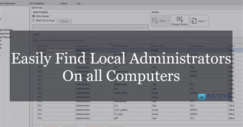 Easily Find Local Administrators On All Computers Active Directory Pro
