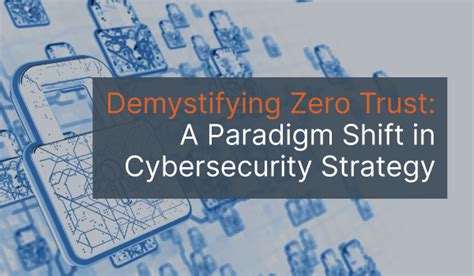 Demystifying Zero Trust A Paradigm Shift In Cybersecurity Strategy