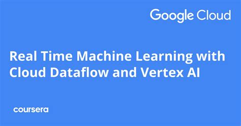Real Time Machine Learning With Cloud Dataflow And Vertex Ai Coursya