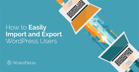 How To Easily Import And Export Wordpress Users