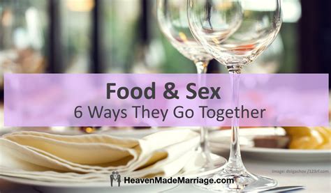 Ways Food Sex Go Together Heaven Made Marriage