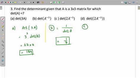 Find The Determinant Given That A Is A 3x3 Matrix For Which Det A 7 Find A Det 3A B