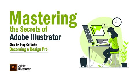 Mastering The Secrets Of Adobe Illustrator A Step By Step Guide To Becoming A Design Pro