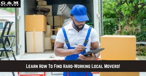 Learn How To Find Hard Working Local Movers Gandm Haulers