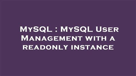 Mysql Mysql User Management With A Readonly Instance Youtube